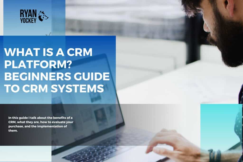 What is a CRM Platform? 2023 Beginners Guide to CRM Systems – Ryan Yockey